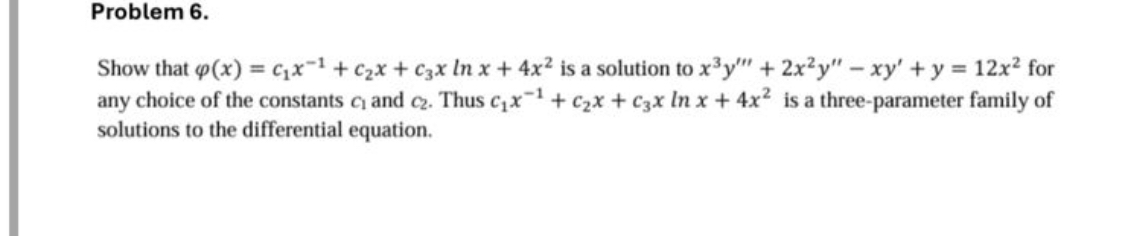Solved Problem 6.Show that φ(x)=c1x-1+c2x+c3xlnx+4x2 ﻿is a | Chegg.com