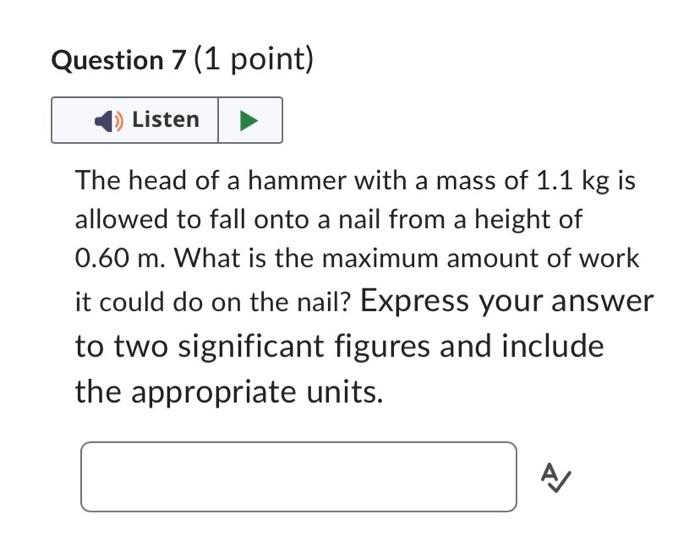 Solved Question 7 (1 point) The head of a hammer with a mass | Chegg.com