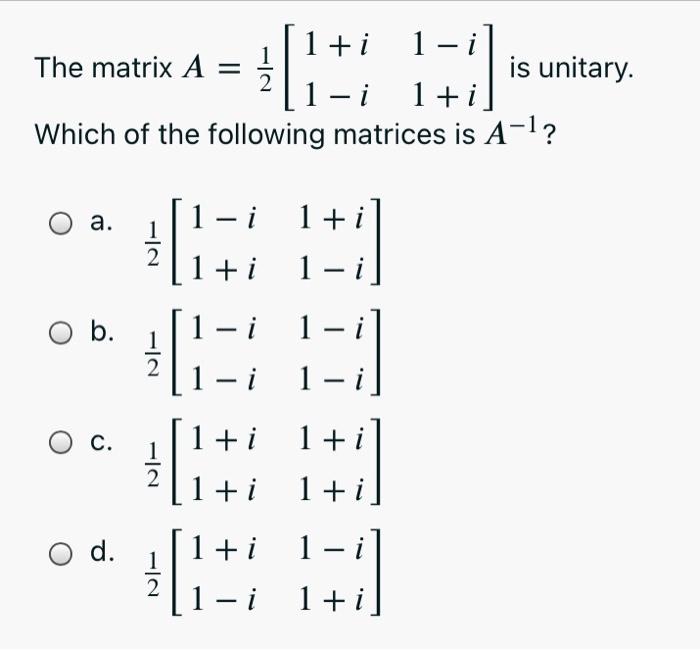 Solved 1+i 1- 1- i The matrix A = is unitary. 1-i 1+i Which | Chegg.com