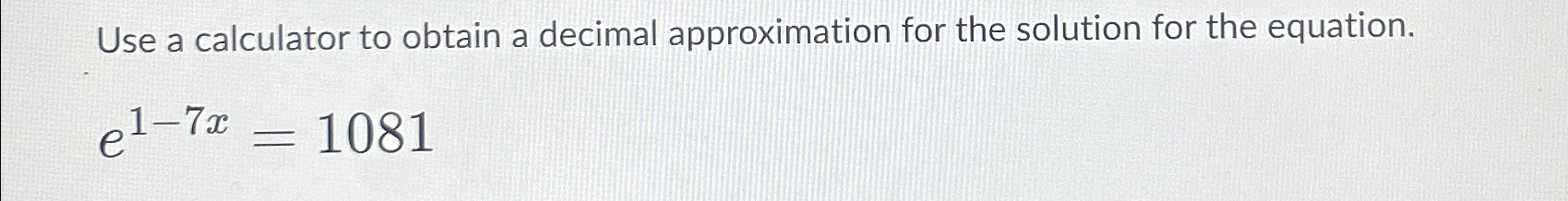 Solved Use a calculator to obtain a decimal approximation | Chegg.com