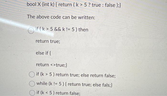 Solved bool X (int k){ return (k>5 ? true : false );} The | Chegg.com