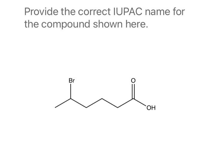 Solved Provide the correct IUPAC name for the compound shown | Chegg.com