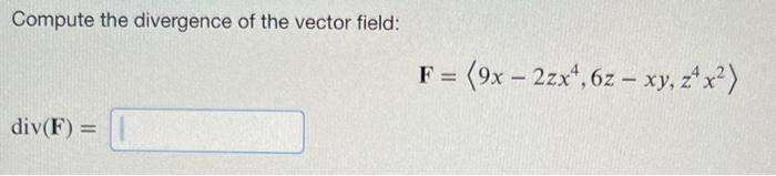 Solved Compute the divergence of the vector field: | Chegg.com