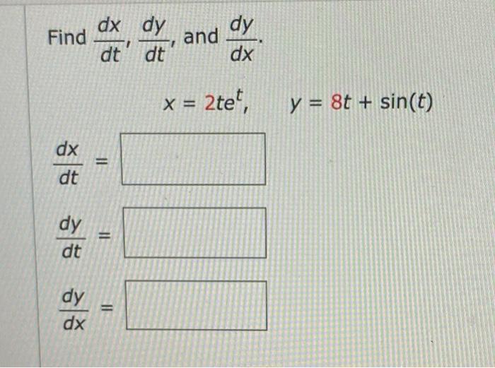 Solved dx dy Find dt dt dy and dx x = 2te", y = 8t + sin(t) | Chegg.com