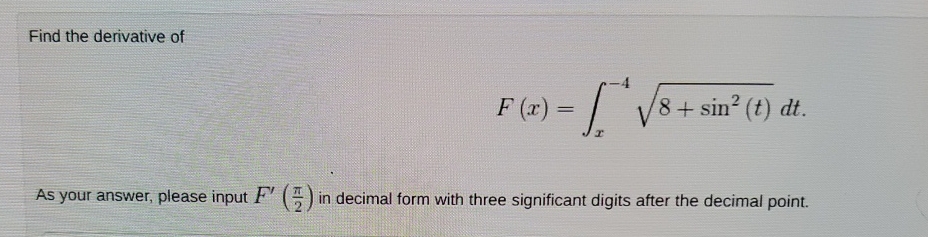 Solved Find the derivative ofF(x)=∫x-48+sin2(t)2dt.As your | Chegg.com