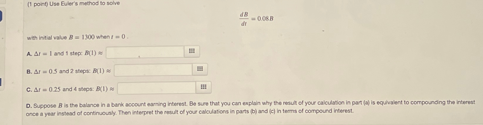 Solved (1 ﻿point) ﻿Use Euler's method to solvedBdt=0.08Bwith | Chegg.com