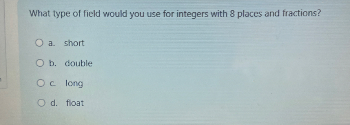 Solved What type of field would you use for integers with 8 | Chegg.com