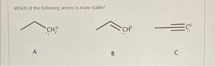 Solved Which of the following anions is more stable? CH CH A | Chegg.com