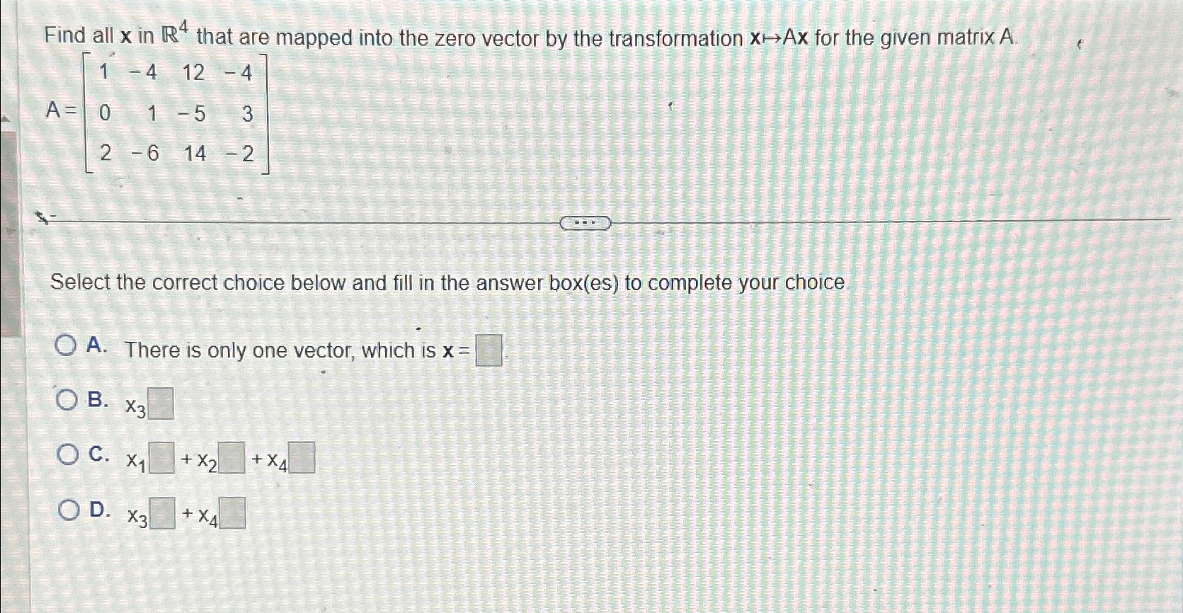 Solved Find all x ﻿in R4 ﻿that are mapped into the zero | Chegg.com