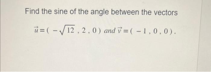 Solved Find the sine of the angle between the vectors | Chegg.com