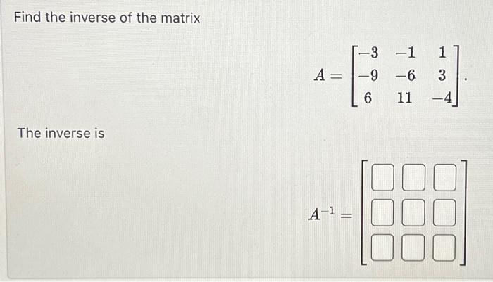 Solved Find the inverse of the matrix A=⎣⎡−3−96−1−61113−4⎦⎤ | Chegg.com