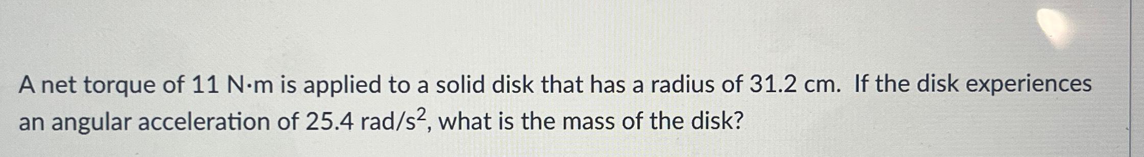 Solved A net torque of 11 N*m ﻿is applied to a solid disk | Chegg.com