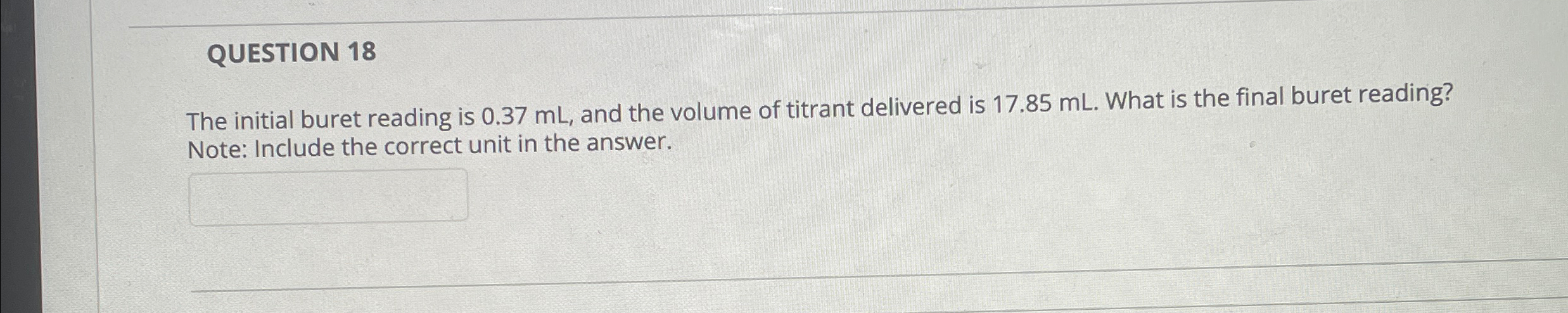 Solved QUESTION 18The initial buret reading is 0.37mL, ﻿and | Chegg.com