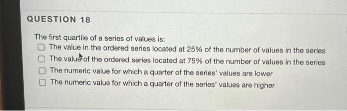 Solved The first quartile of a series of values is: The | Chegg.com