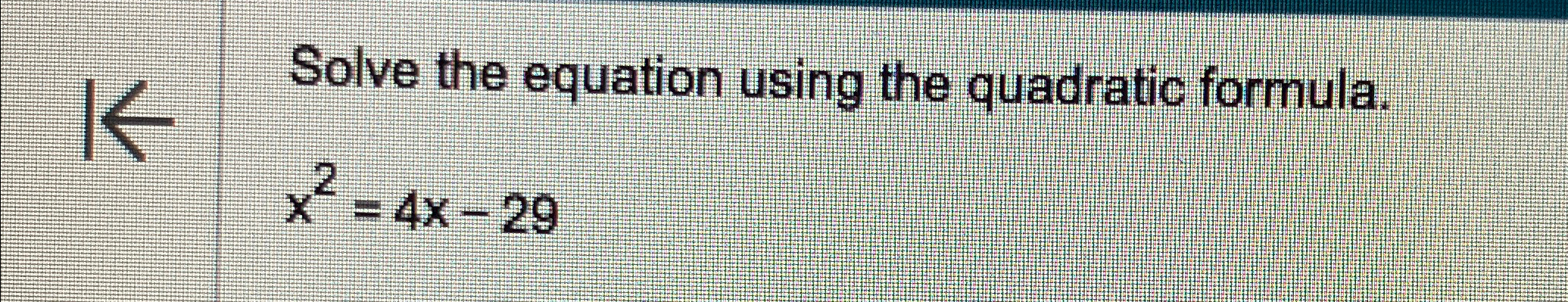 Solved Solve the equation using the quadratic | Chegg.com