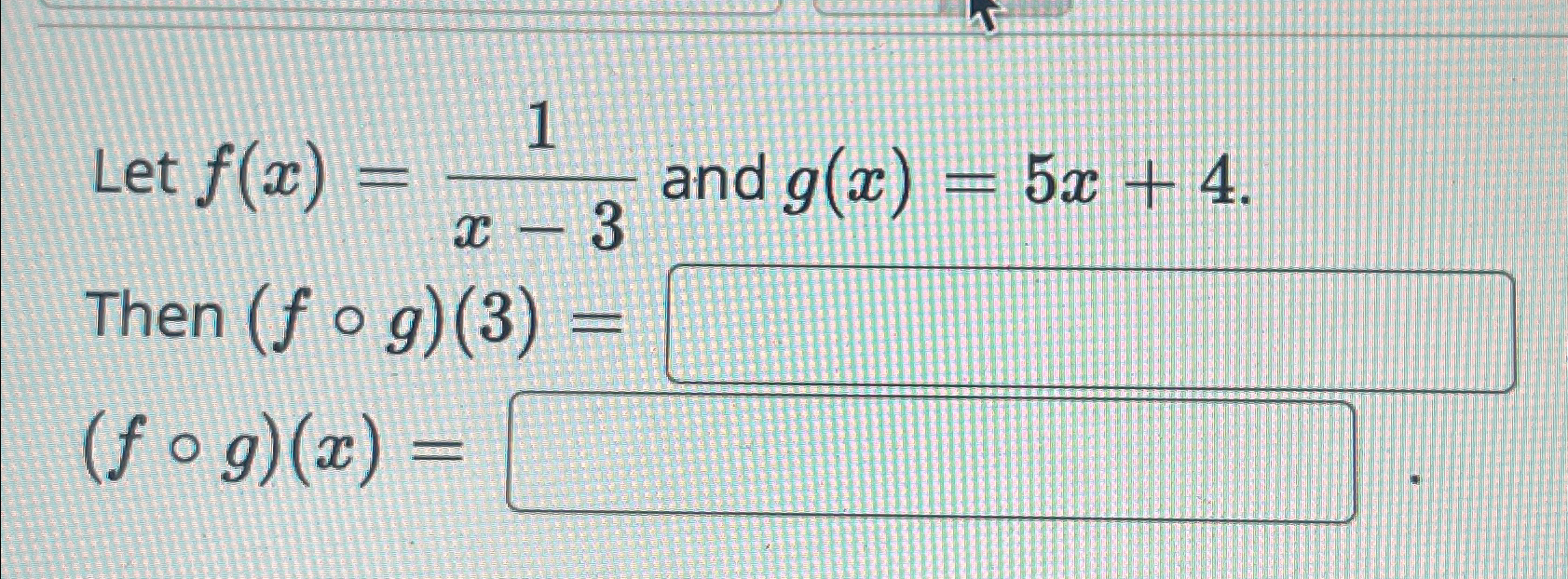 Solved Let f(x)=1x-3 and g(x)=5x+4Then (f@g)(3)=(f@g)(x)= | Chegg.com Solved Let f(x)=1x-3 and g(x)=5x+4Then (f@g)(3)=(f@g)(x)= | Chegg.com