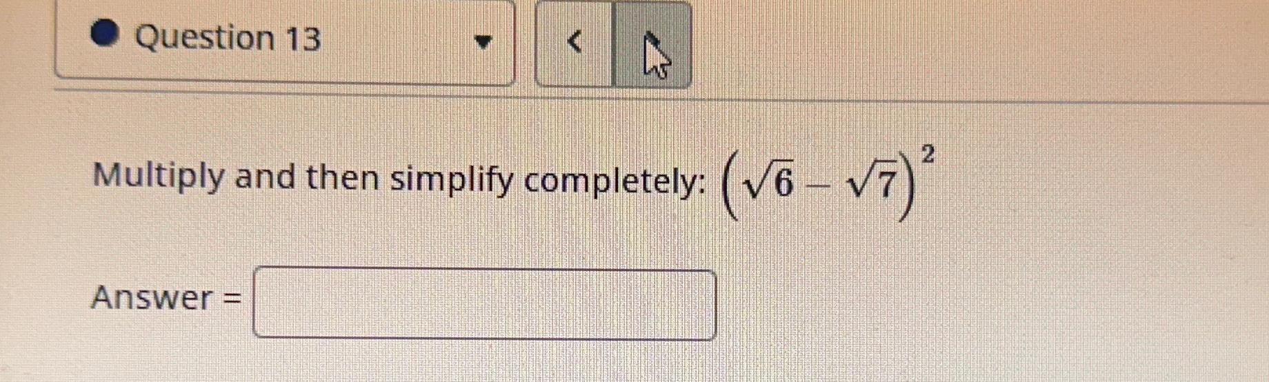 Solved Question 13Multiply and then simplify completely: | Chegg.com