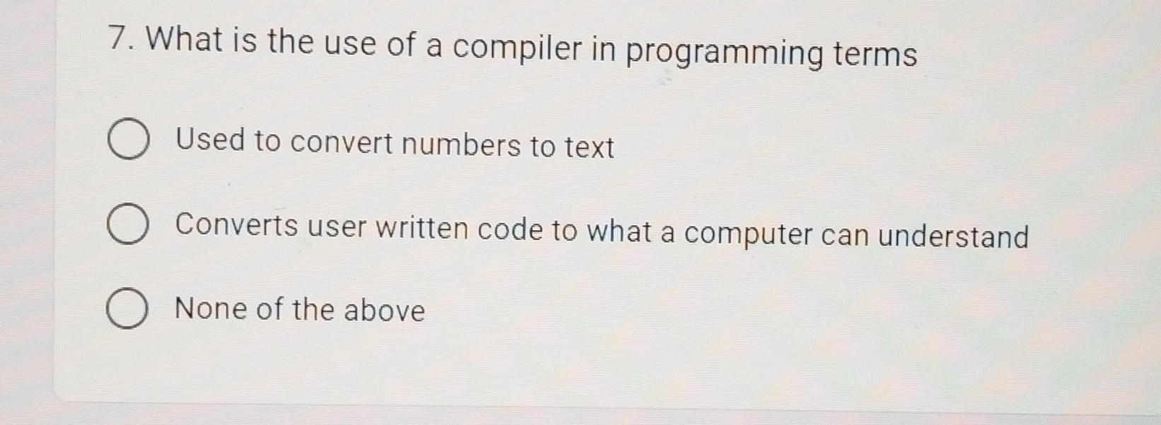 Solved \r\n7. What is the use of a compiler in programming | Chegg.com