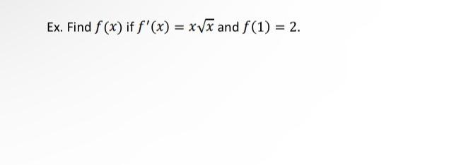 Solved Ex. Find f(x) if f′(x)=xx and f(1)=2 | Chegg.com