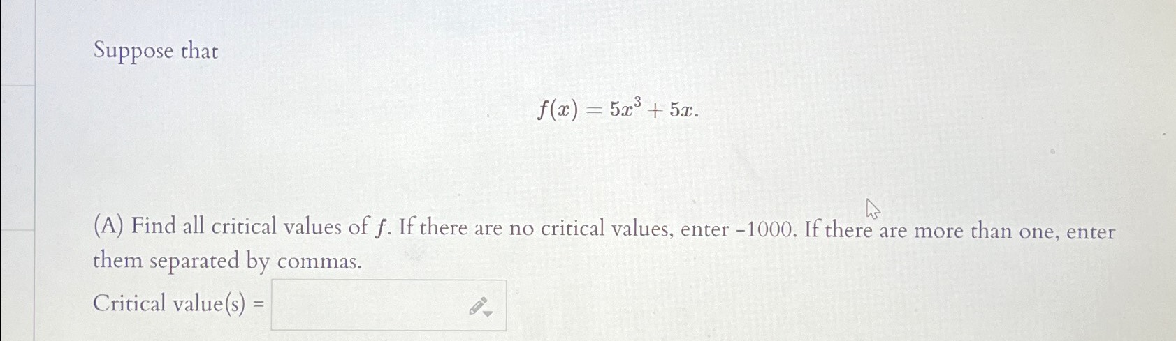 Solved Suppose thatf(x)=5x3+5x(A) ﻿Find all critical values | Chegg.com