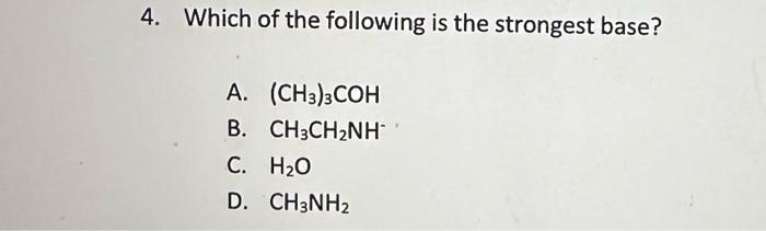 Solved 4. Which of the following is the strongest base? A. | Chegg.com