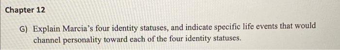Solved G) Explain Marcia's four identity statuses, and | Chegg.com