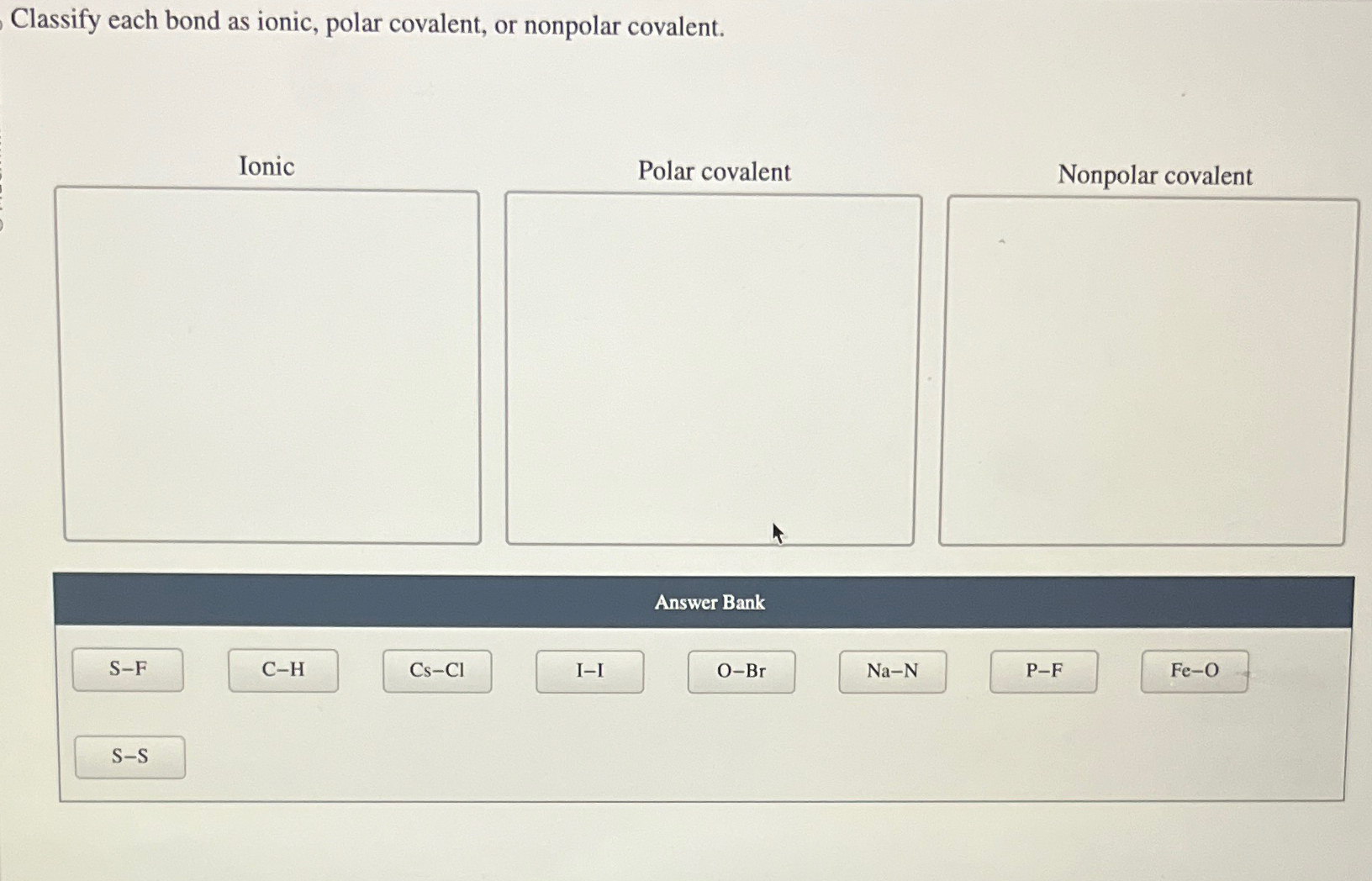 Solved Classify each bond as ionic, polar covalent, or | Chegg.com