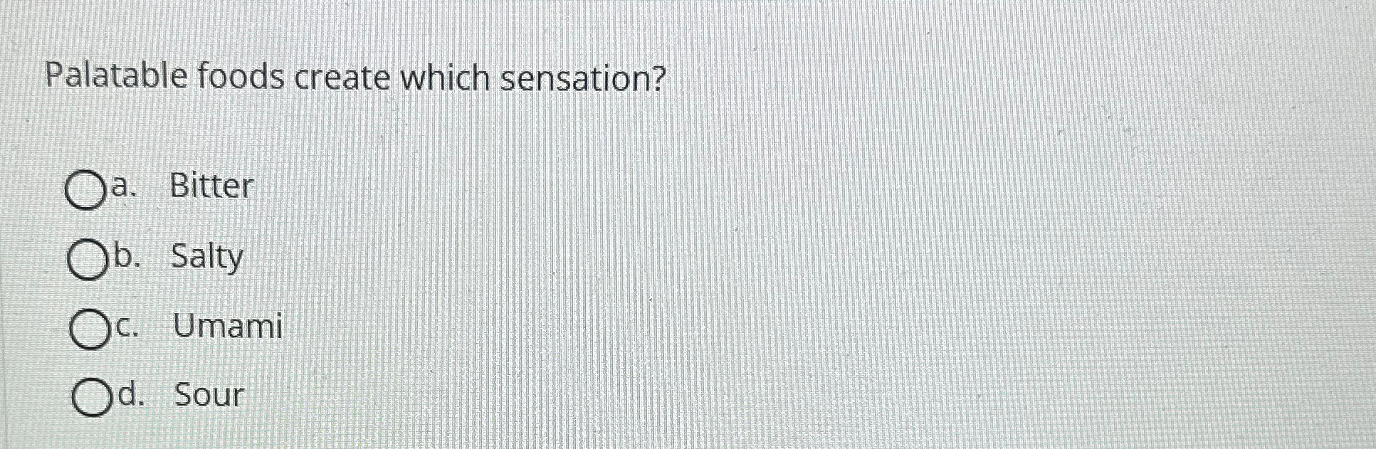 Solved Palatable foods create which sensation?a. ﻿Bitterb. | Chegg.com