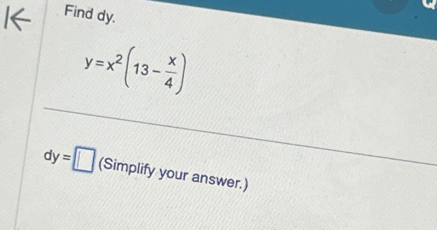 Solved Find dy.y=x2(13-x4)dy= (Simplify your answer.) | Chegg.com