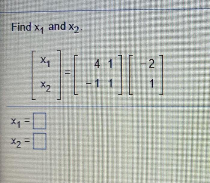 Solved Find Xy and X2 X1 2 X2 - 1 1 1 X1 = Write the given | Chegg.com