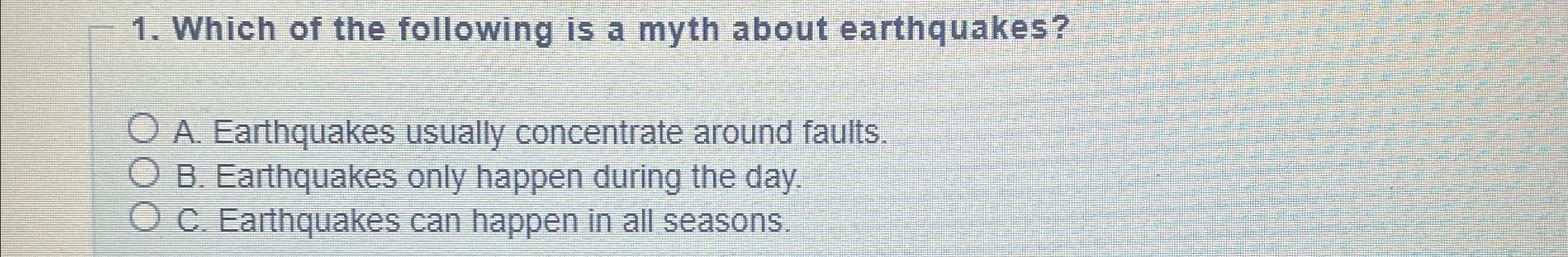 Solved Which of the following is a myth about earthquakes?A. | Chegg.com
