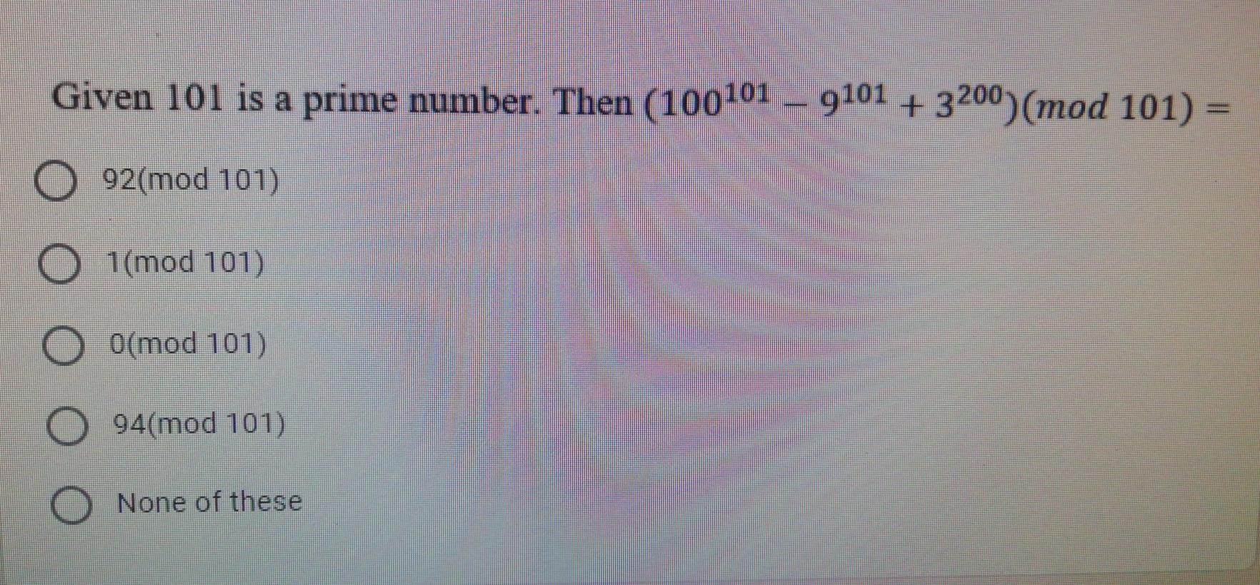 Solved Given 101 is a prime number. Then (100101 - 9101 + | Chegg.com