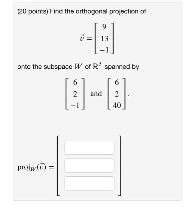 Solved (20 points) Find the orthogonal projection of | Chegg.com