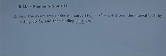 Solved 2. Find the exact area under the curve f(x)=x2−x+1 | Chegg.com