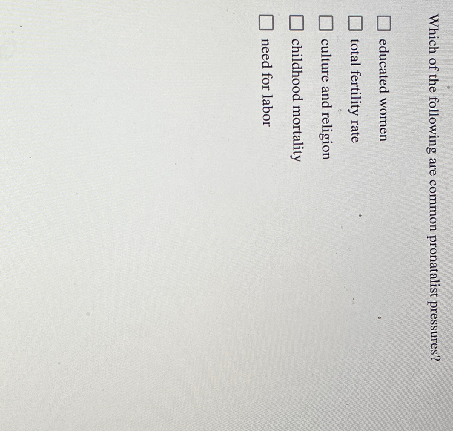 Solved Which of the following are common pronatalist | Chegg.com