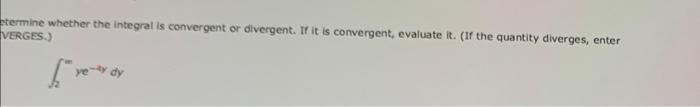 Solved etermine whether the integral is convergent or | Chegg.com Solved etermine whether the integral is convergent or | Chegg.com
