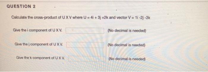 Solved QUESTION 2 Calculate the cross-product of U XV where | Chegg.com