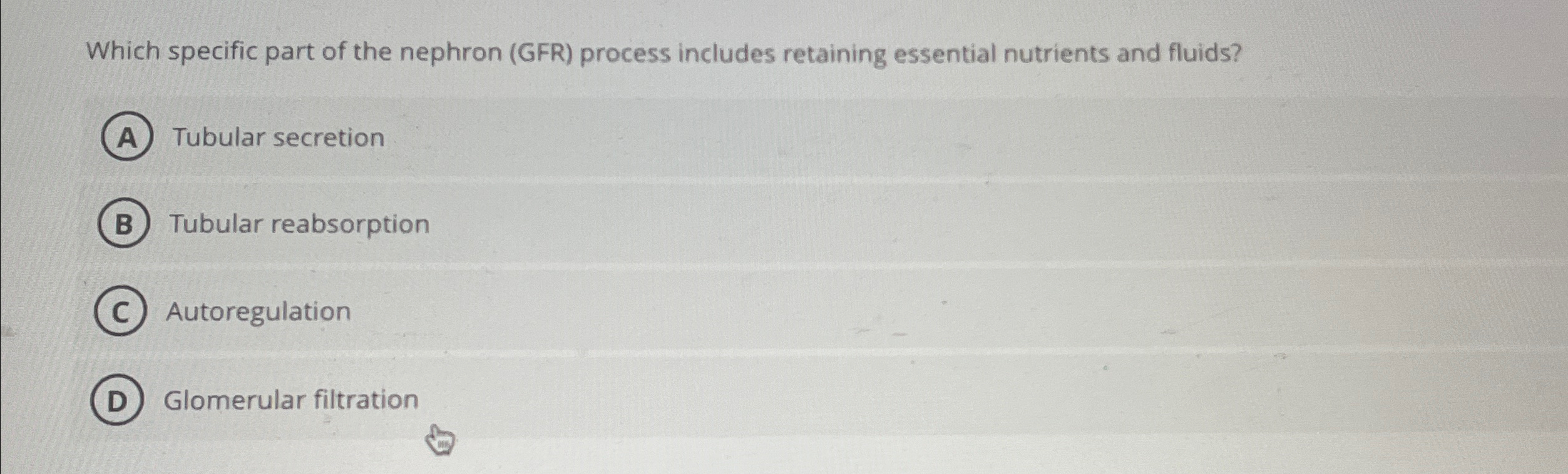Solved Which specific part of the nephron (GFR) ﻿process | Chegg.com