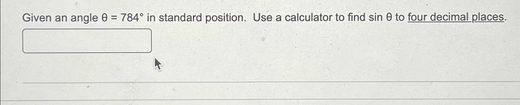 Solved Given an angle θ=784° ﻿in standard position. Use a | Chegg.com