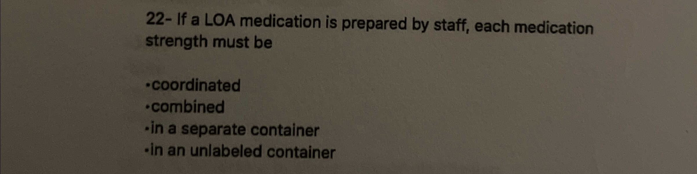 Solved 22- ﻿If a LOA medication is prepared by staff, each | Chegg.com