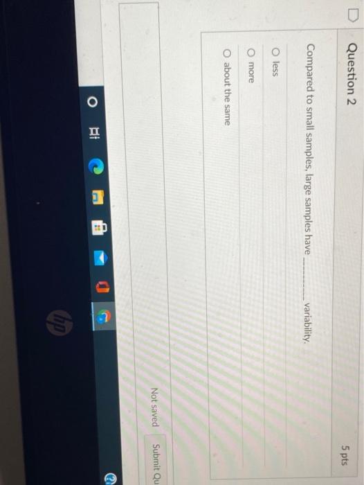 Solved Question 2 5 pts Compared to small samples, large | Chegg.com