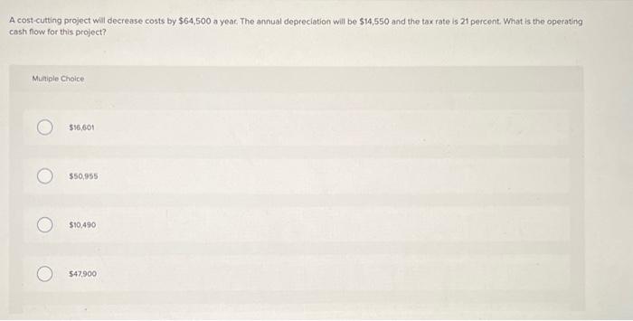 Solved A cost-cutting project will decrease costs by $64,500 | Chegg.com
