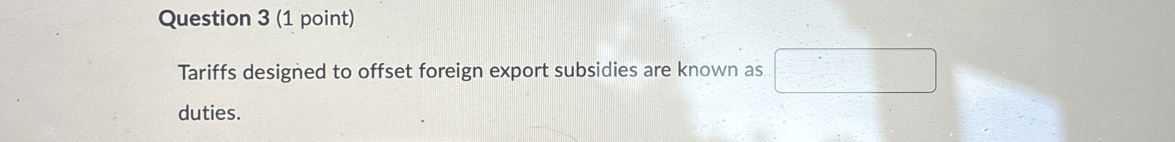 Solved Question 3 (1 ﻿point)Tariffs designed to offset | Chegg.com