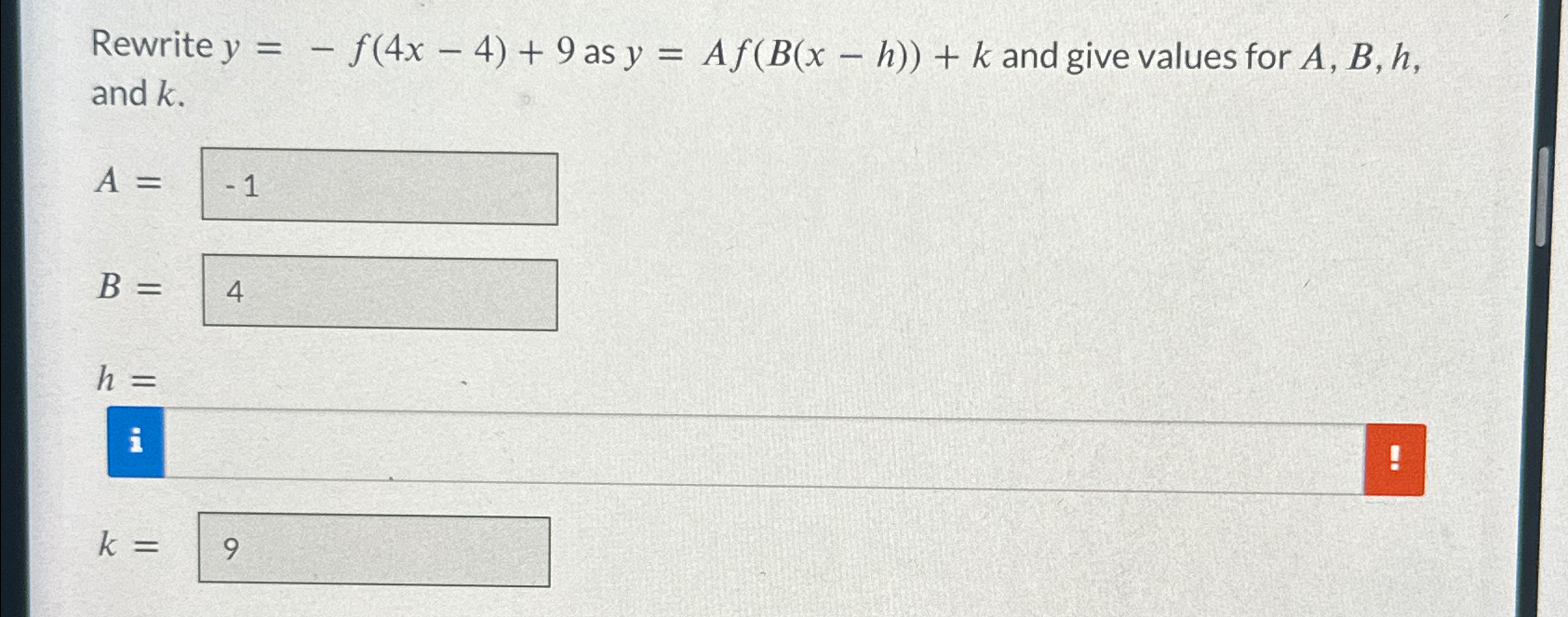 Solved Rewrite y=-f(4x-4)+9 ﻿as y=Af(B(x-h))+k ﻿and give | Chegg.com