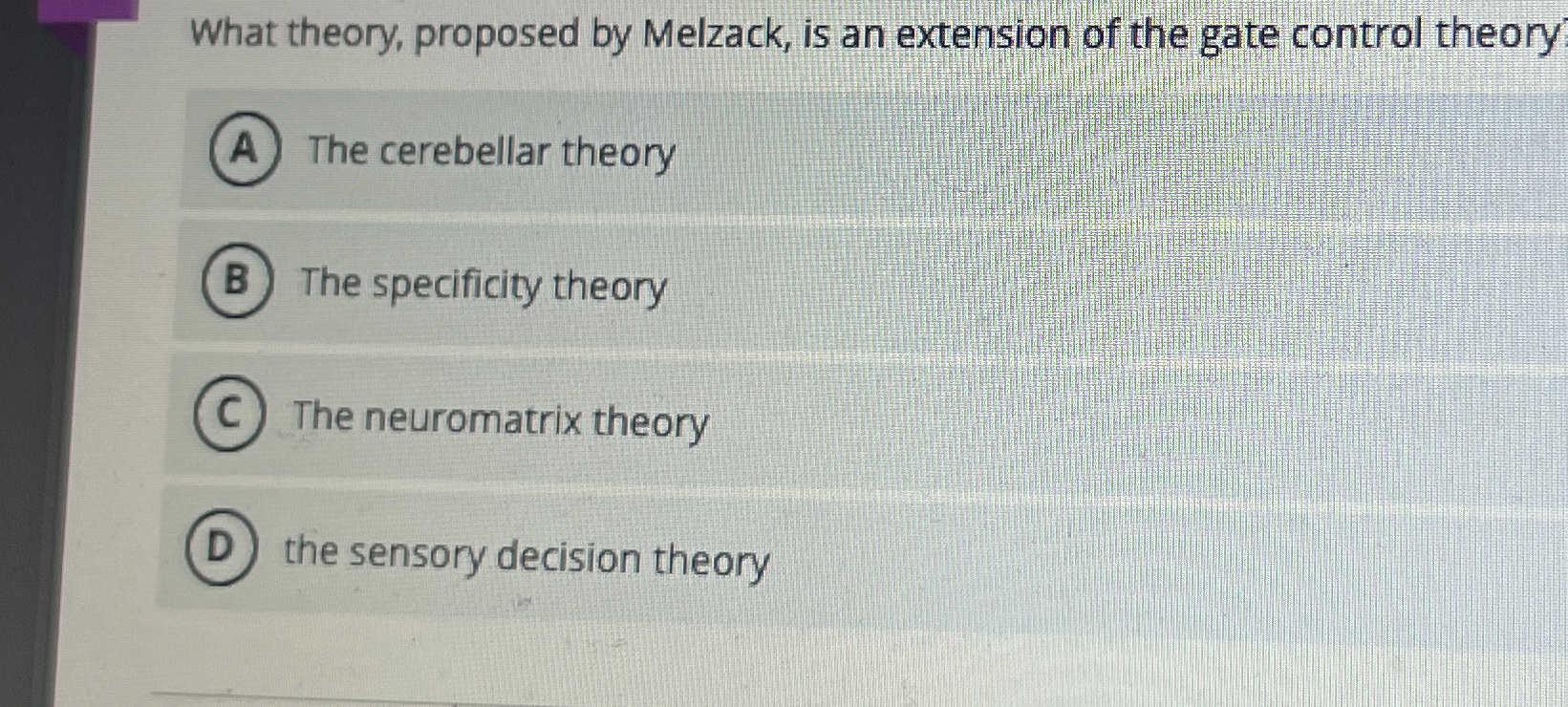 Solved What theory, proposed by Melzack, is an extension of | Chegg.com