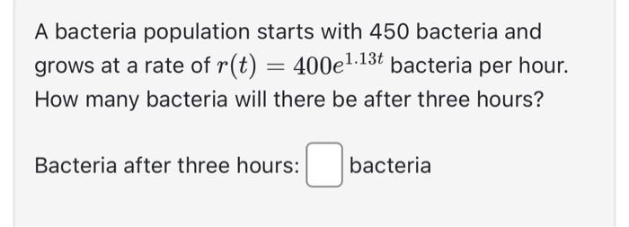 Solved A bacteria population starts with 450 bacteria and | Chegg.com
