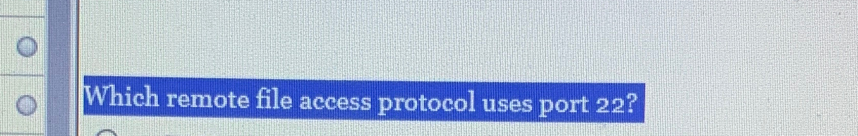 Solved Which remote file access protocol uses port 22? | Chegg.com Solved Which remote file access protocol uses port 22? | Chegg.com