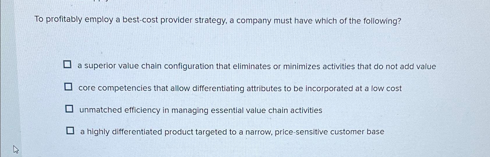 Solved To profitably employ a best-cost provider strategy, a | Chegg.com