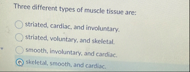 Solved Three different types of muscle tissue are:striated, | Chegg.com