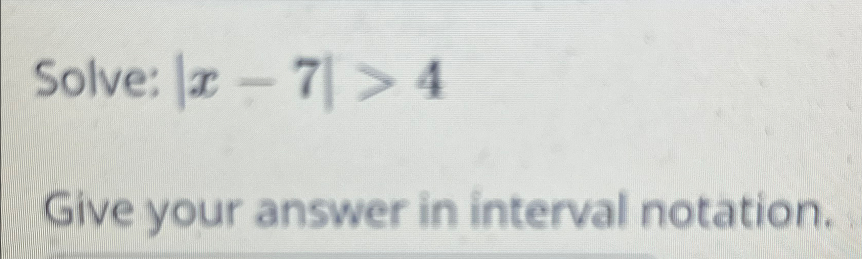 Solved Solve: |x-7|>4Give your answer in interval notation. | Chegg.com